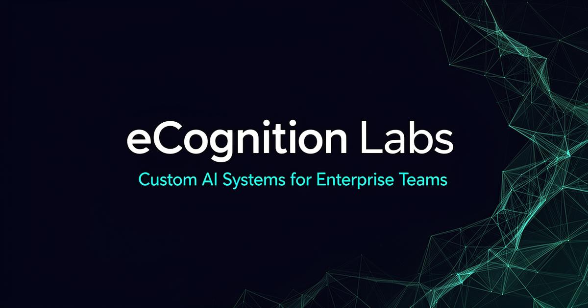 eCognition Labs — Custom AI Systems for Enterprise Teams